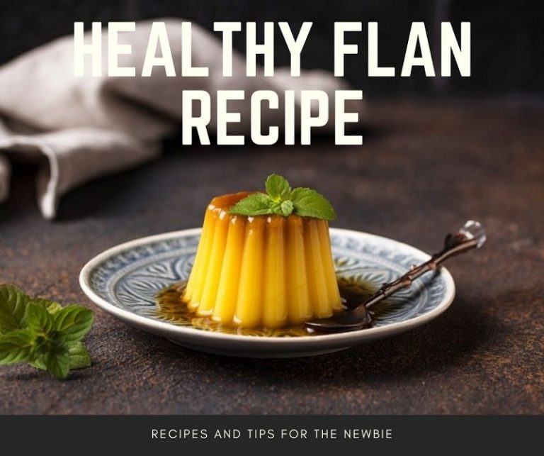 5 Healthy Low-Calorie Flan Recipes and Tips for the Newbie